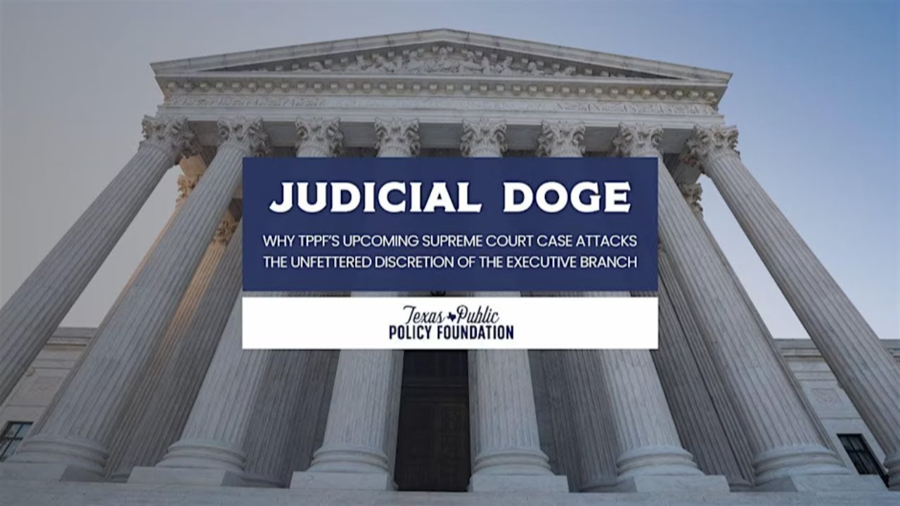 Judicial DOGE: Why TPPF’s Upcoming Supreme Court Case Attacks the ...